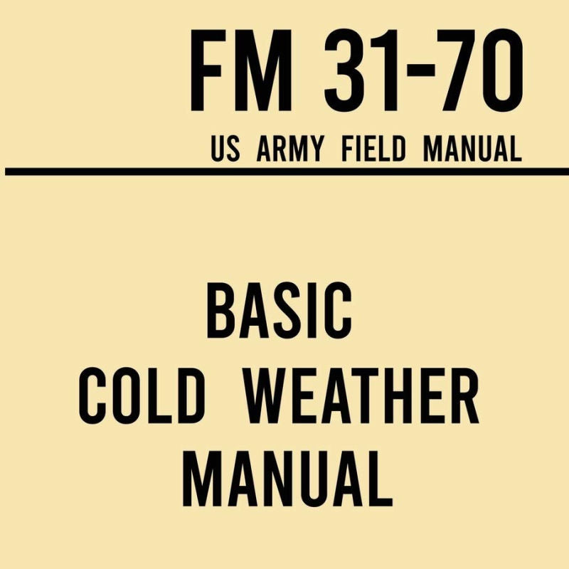 FM 31-70 | Basic Cold Weather Survival Manual — Better Bushcraft